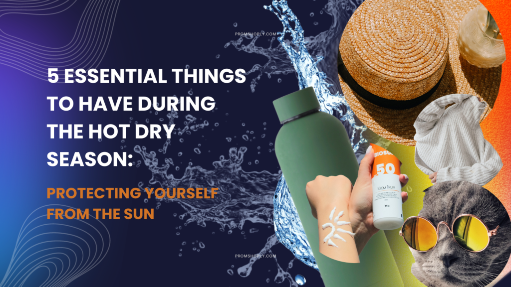 5 Essential Things to Have During the Hot Dry Season